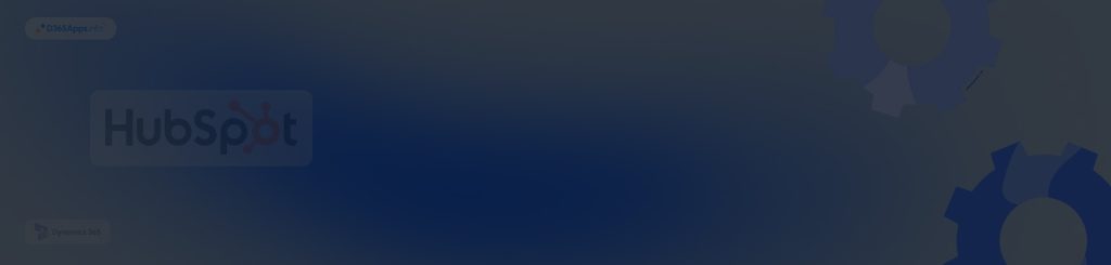 Step-by-Step HubSpot Dynamics 365 Integration Guide
